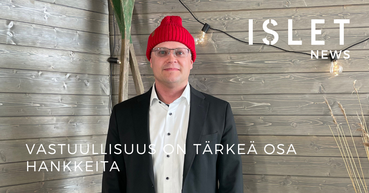 Vastuullisuus on tärkeä osa hankkeita - ISLET